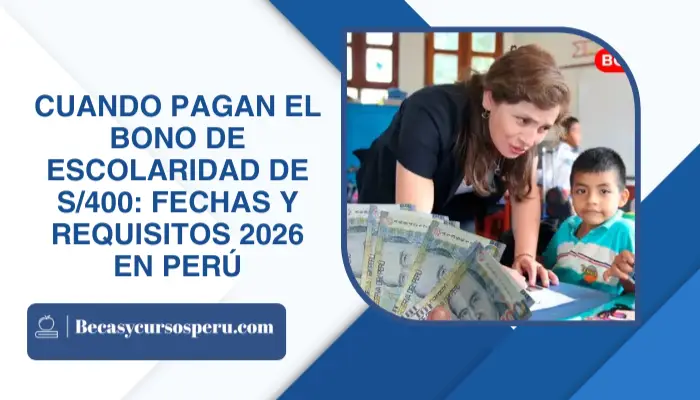 Cuando pagan el Bono de Escolaridad de S/400: Fechas y requisitos 2026